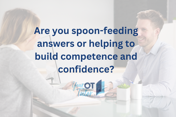 Are you spoon-feeding answers or helping to build competence and ...