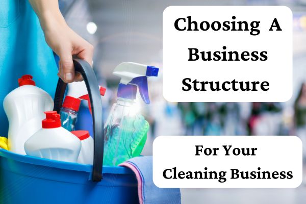 How To Choose A Business Structure For Your Cleaning Business