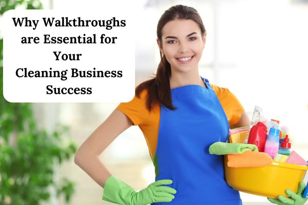 Why Walkthroughs are Essential for Your Cleaning Business Success Why Walkthroughs are Essential for Your Cleaning Business Success