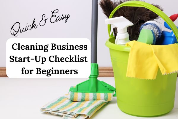 Quick & Easy Cleaning Business Start-Up Checklist For Beginners