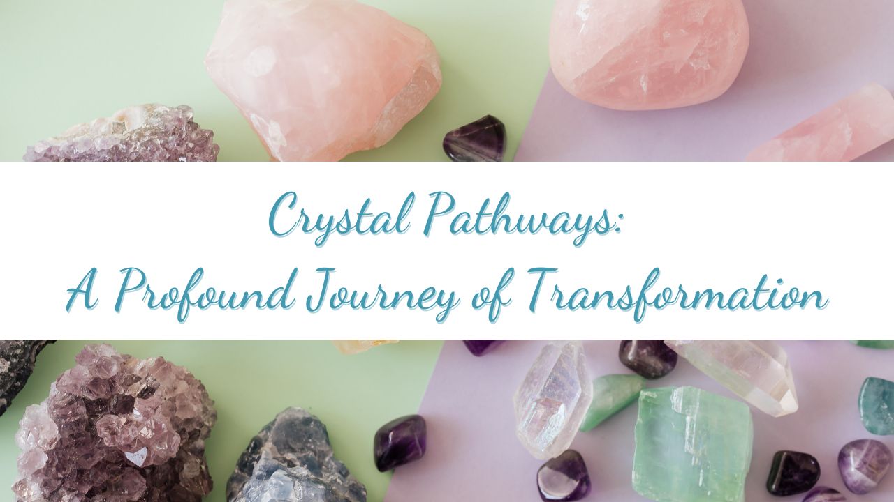 Crystal Pathways: A Profound Journey of Transformation
