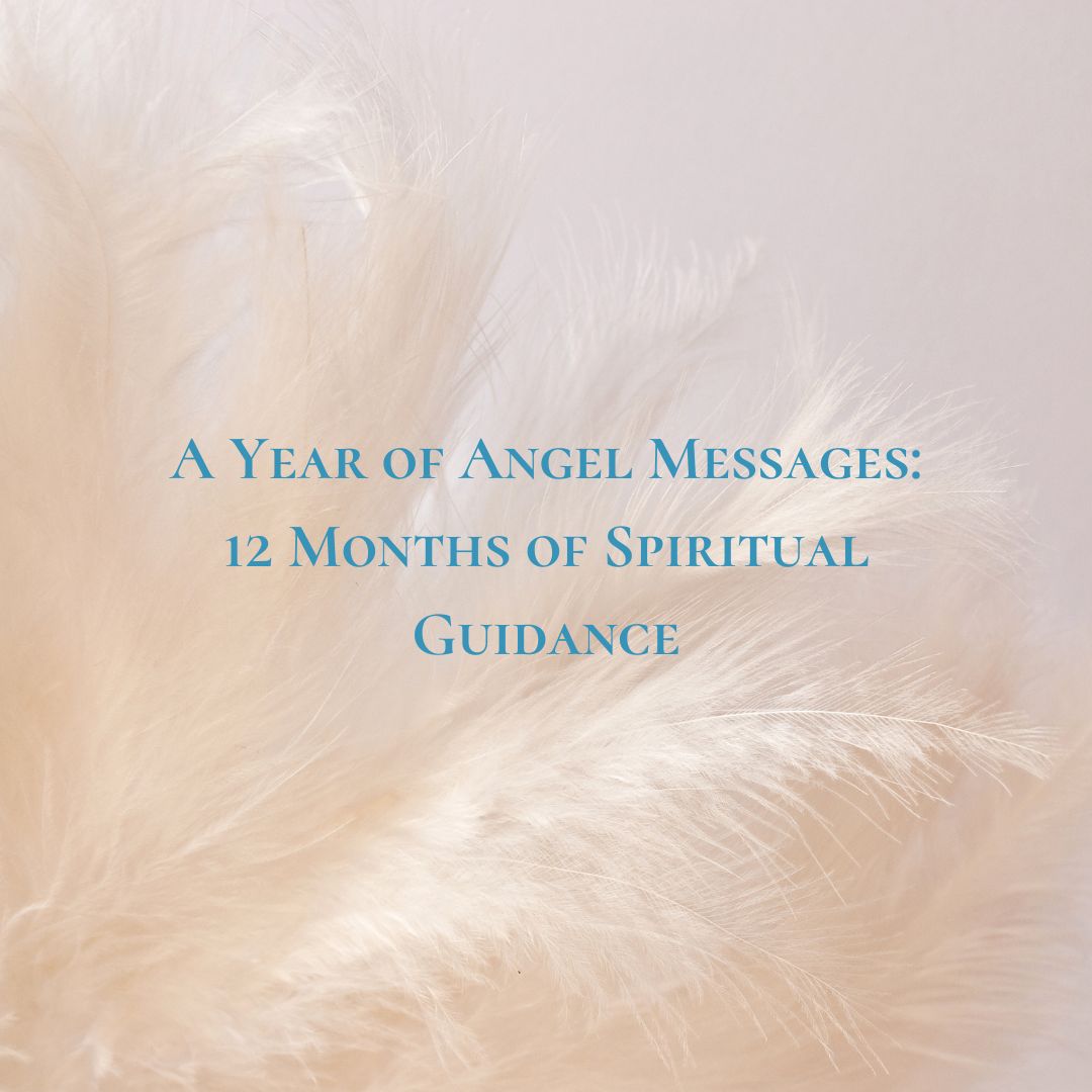 A Year of Angel Messages: 12 Months of Spiritual Guidance