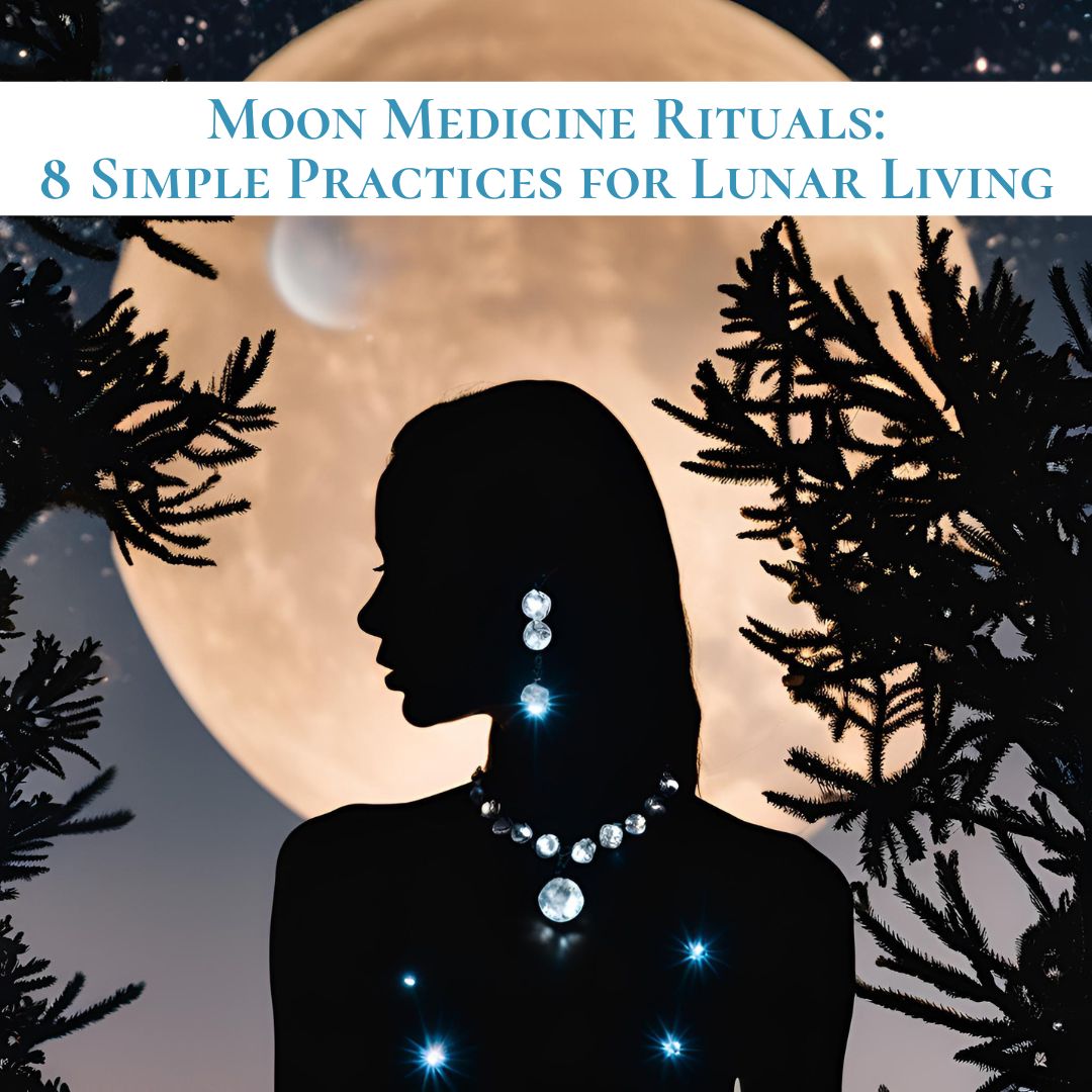Moon Medicine Rituals: 8 Simple Practices for Lunar Living