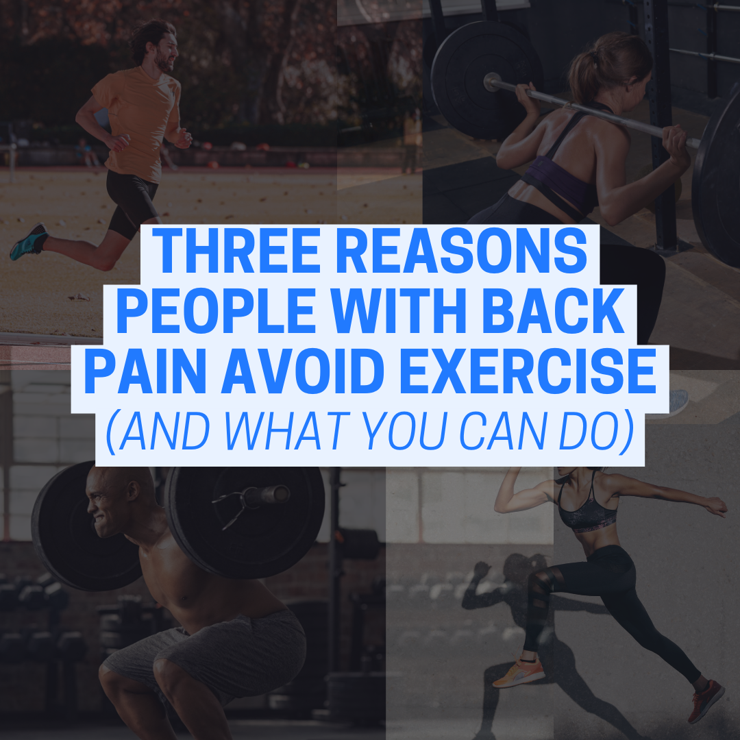 Three Reasons People With Back Pain Avoid Exercise (and what you can do)