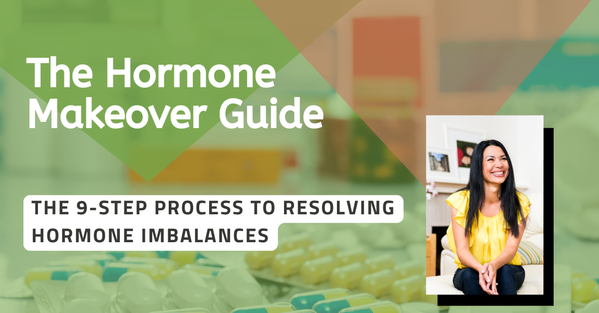 The Hormone Makeover Guide: The 9-Step Process To Resolving Hormone ...
