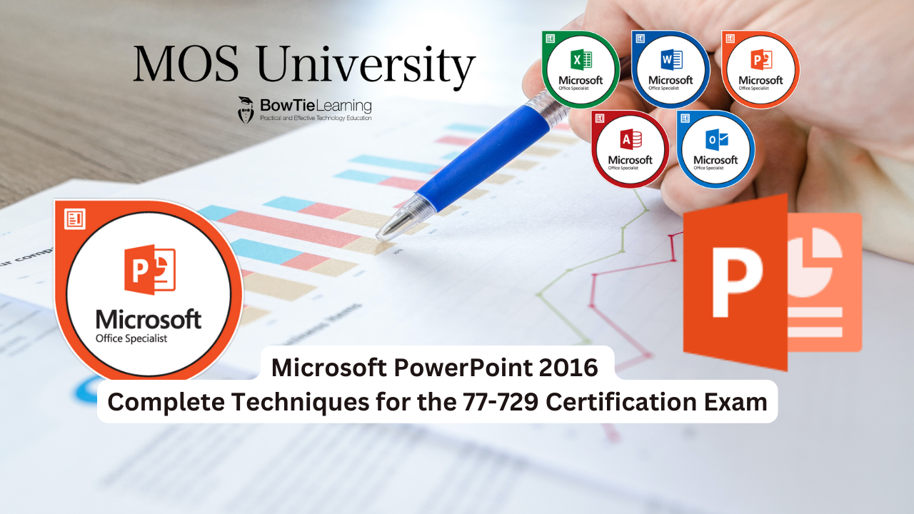 Microsoft PowerPoint (Office 2016) 77-729 Complete Techniques