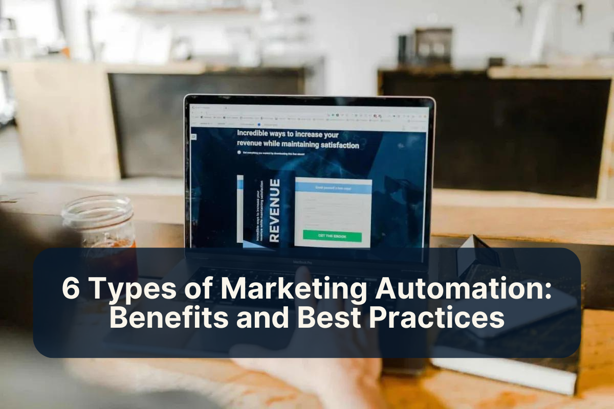 6 Types of Marketing Automation: Benefits and Best Practices