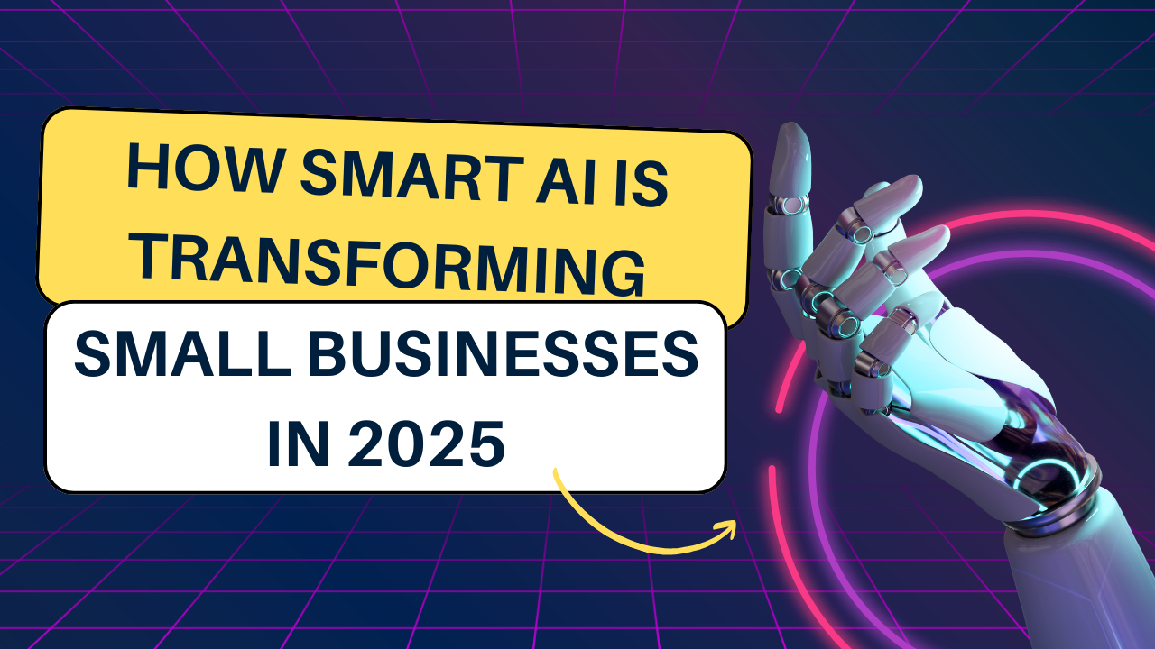 How Smart AI is Transforming Small Businesses in 2025
