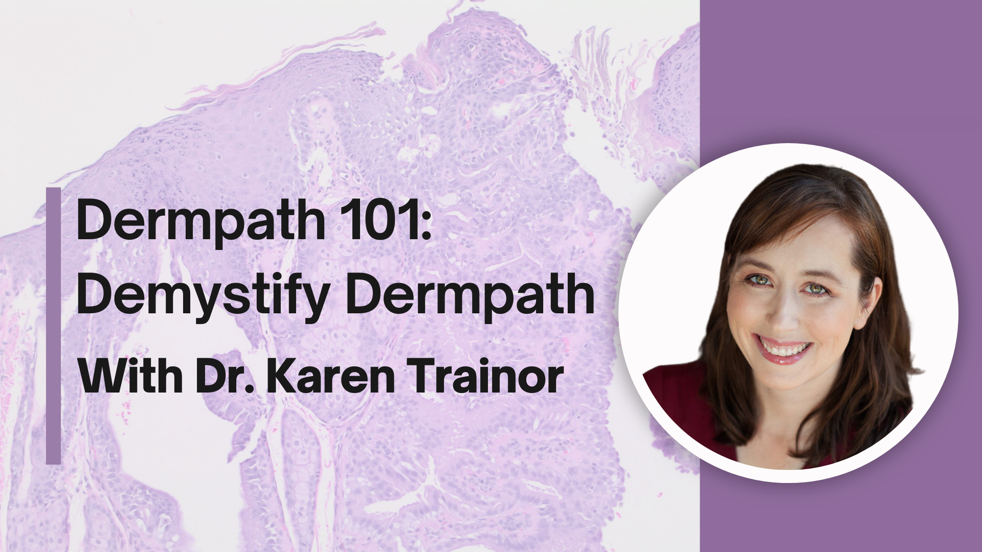 Dermpath 101: Demystify Dermpath with Dr. Karen Trainor