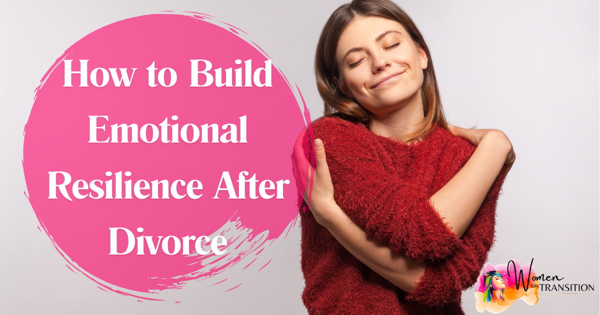 How To Build Emotional Resilience After Divorce