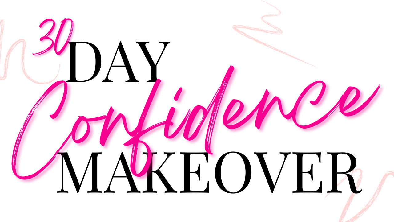 Get the 30 Day Confidence Makeover!