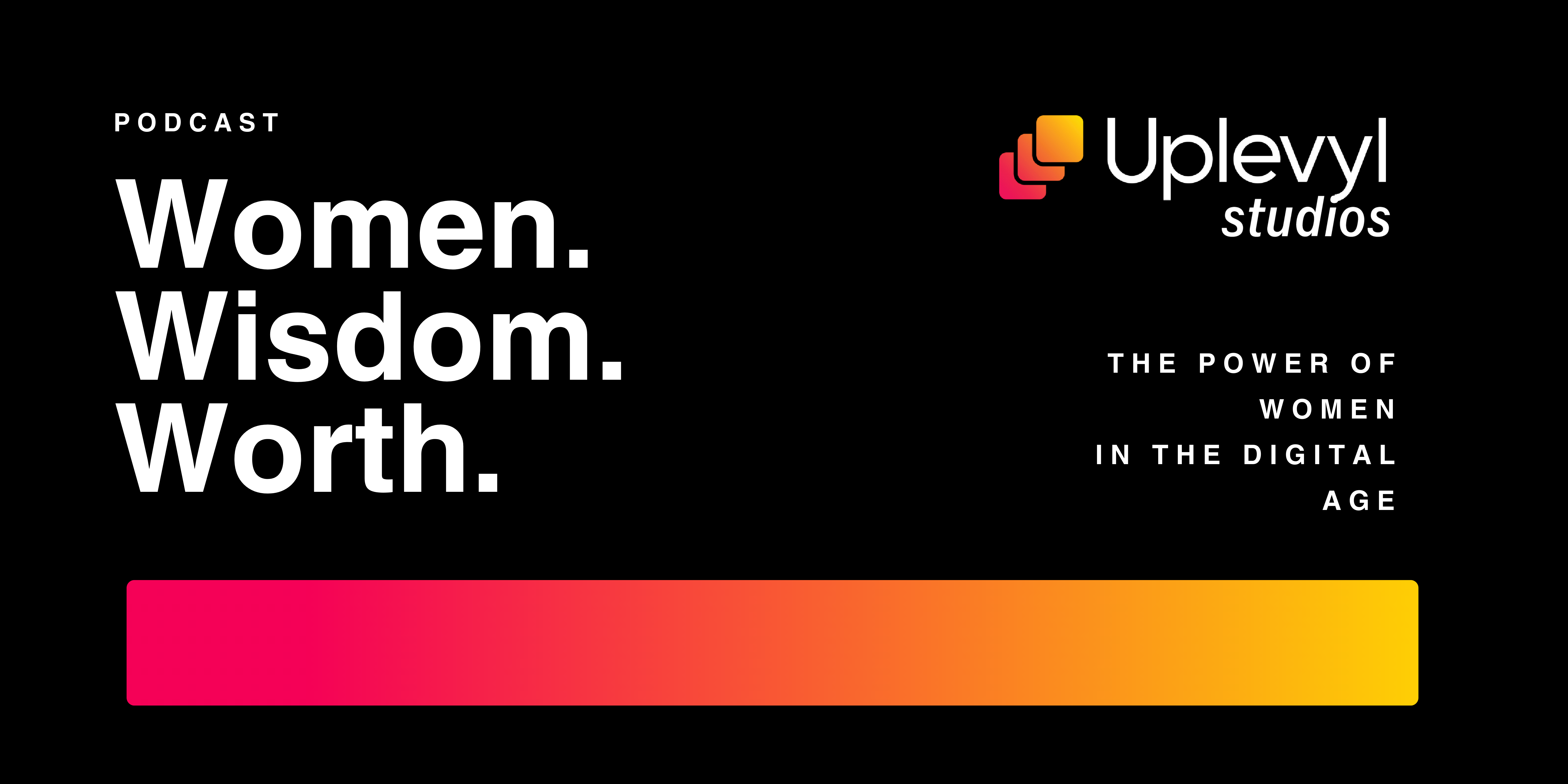 Uplevyl Studios Podcast | Women. Wisdom. Worth.
