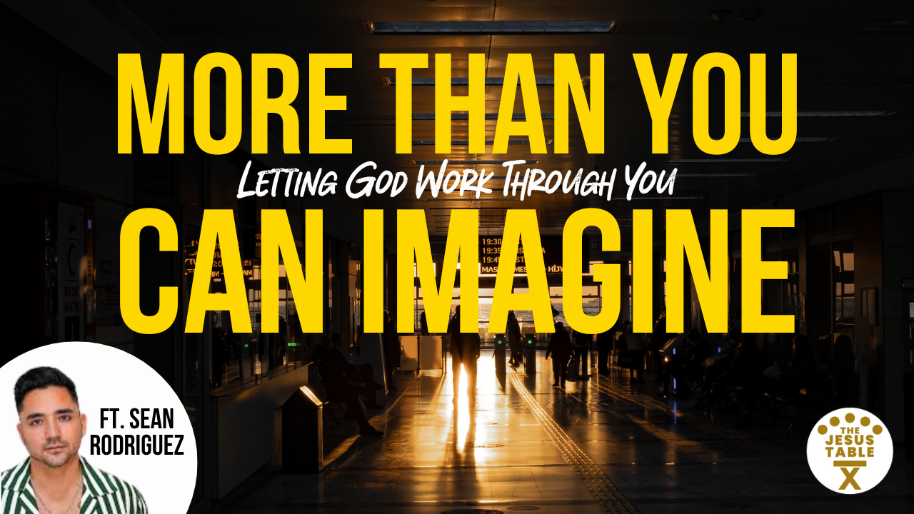 More Than You Can Imagine: Letting God Work Through You