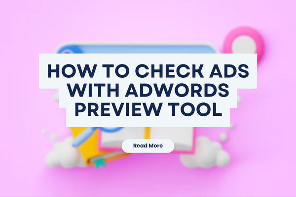 How To Check Ads with Adwords Preview Tool
