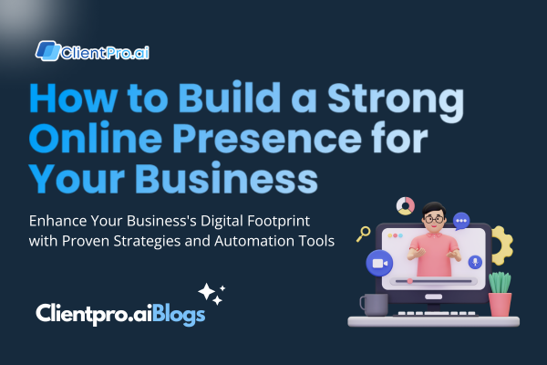 How to Build a Strong Online Presence for Your Business