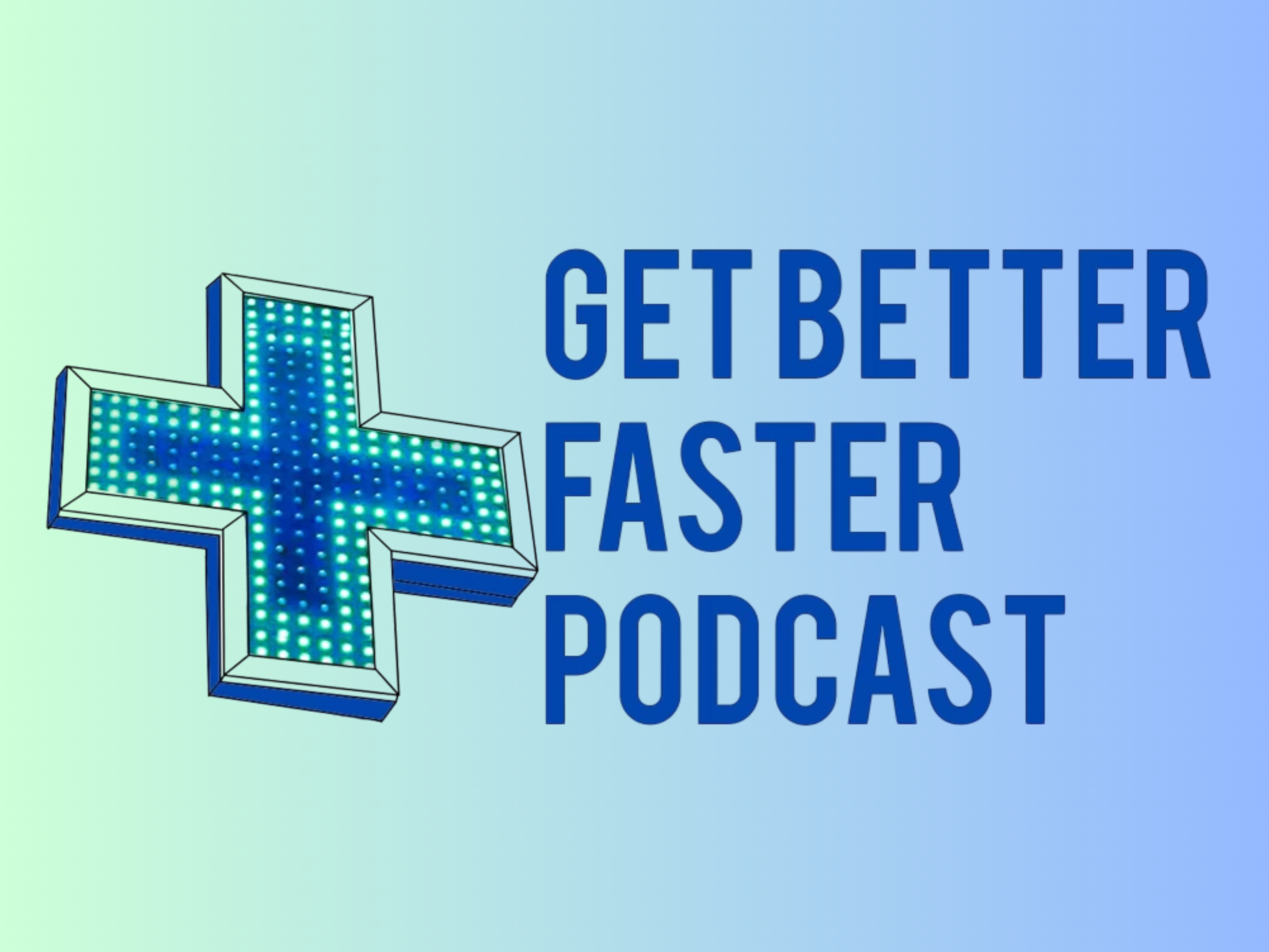 Get Better Faster Podcast