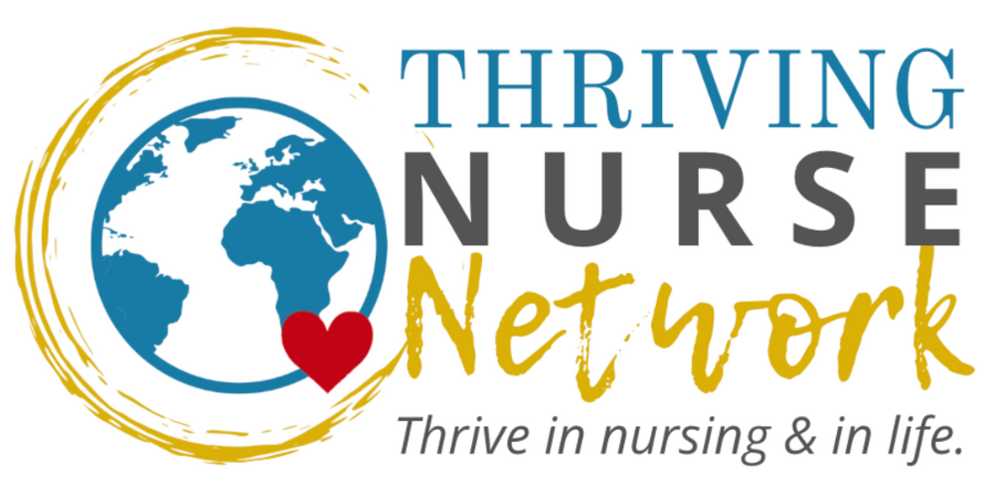 Thriving Nurse Network: Helping Nurses Thrive in Nursing & In Life!