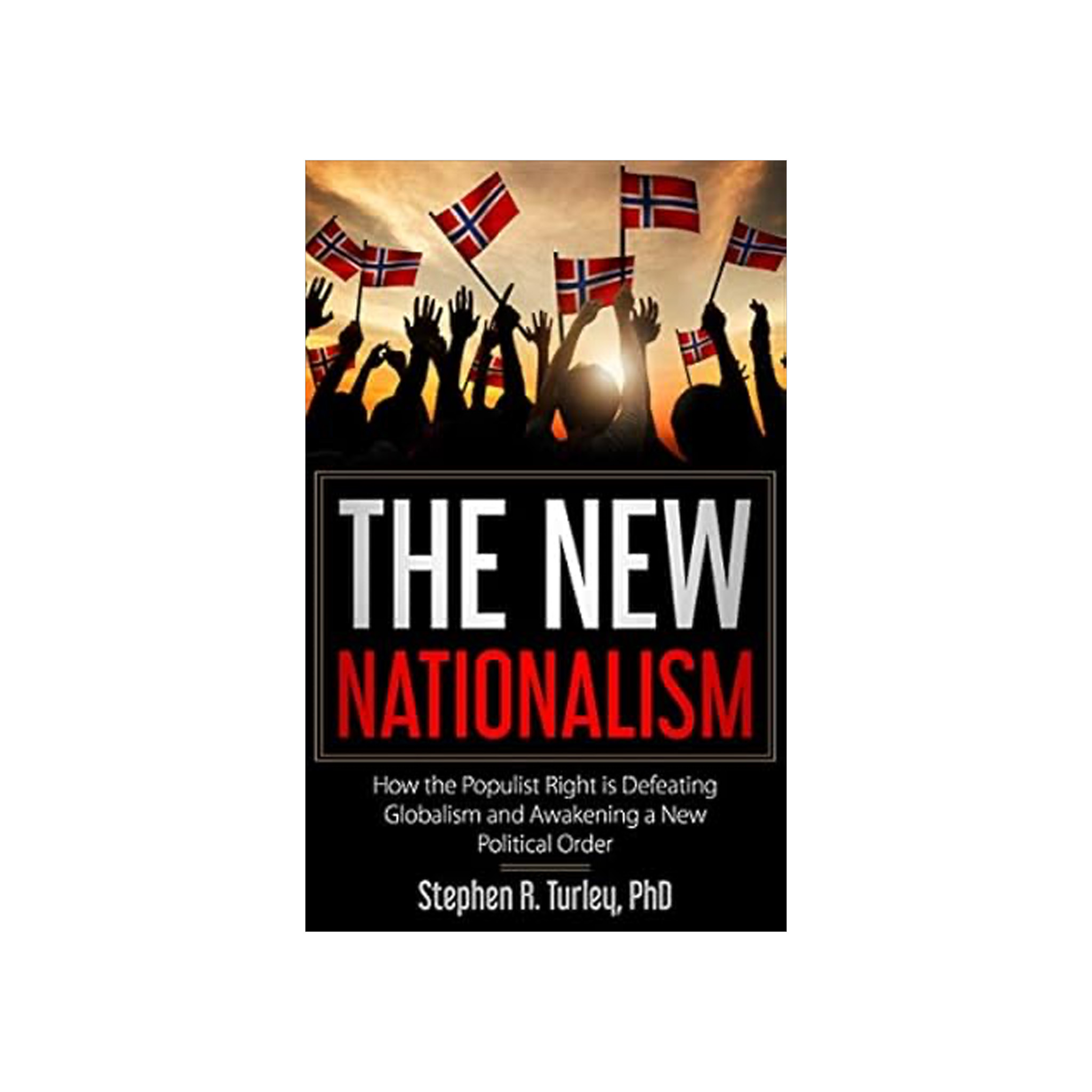 The New Nationalism: How the Populist Right is Defeating Globalism and
