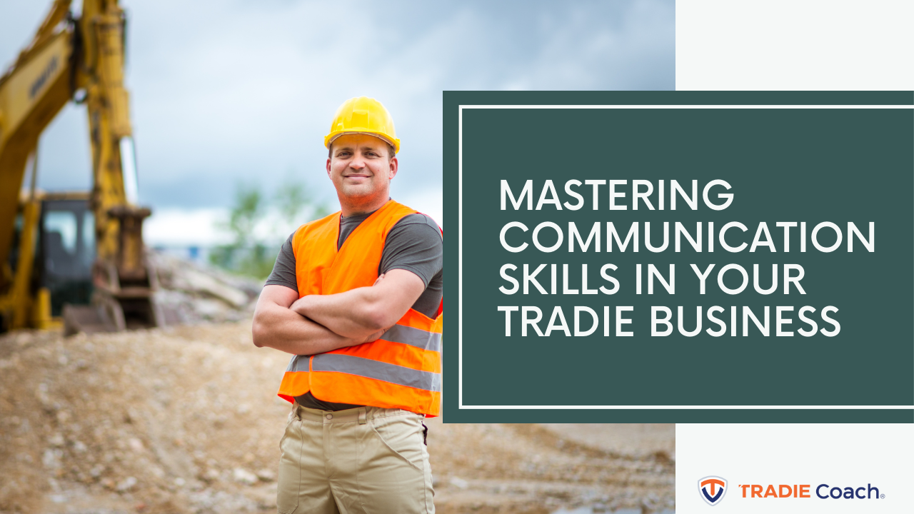 Mastering Communication Skills in Your Tradie Business: A Comprehensive ...
