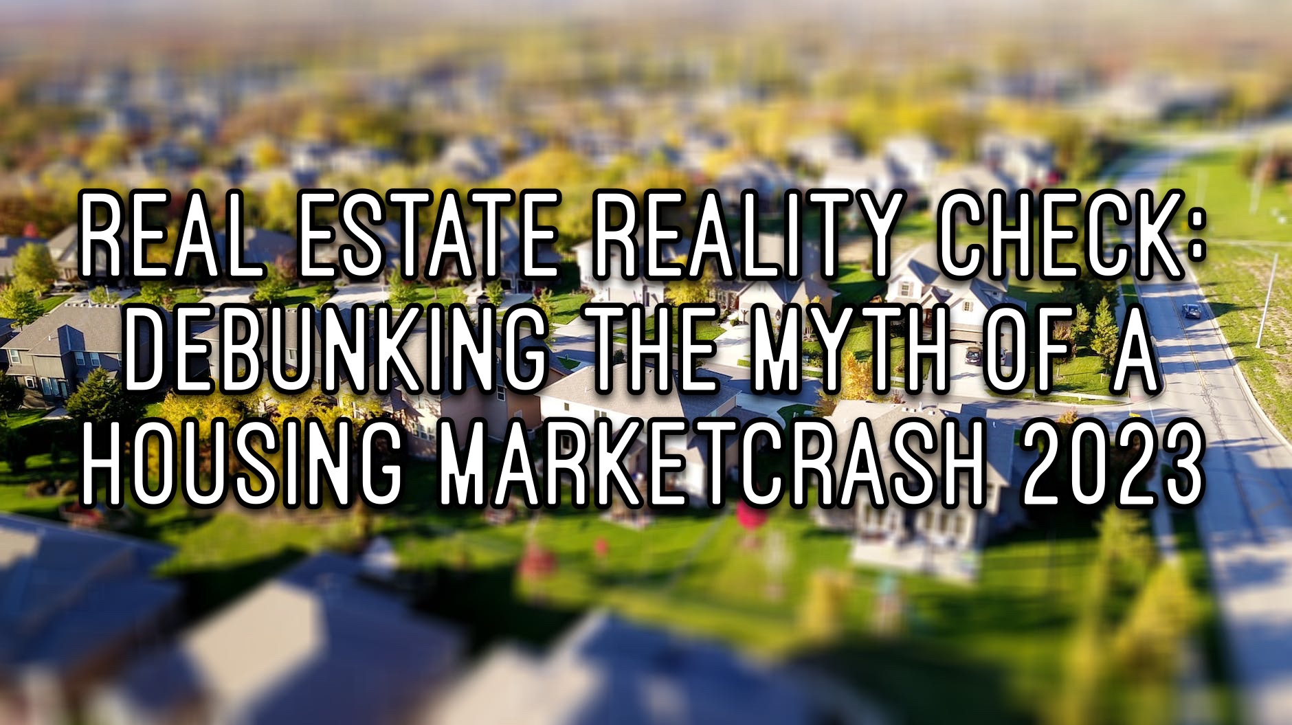 Real Estate Reality Check: Debunking the Myth of a Housing Market Crash ...