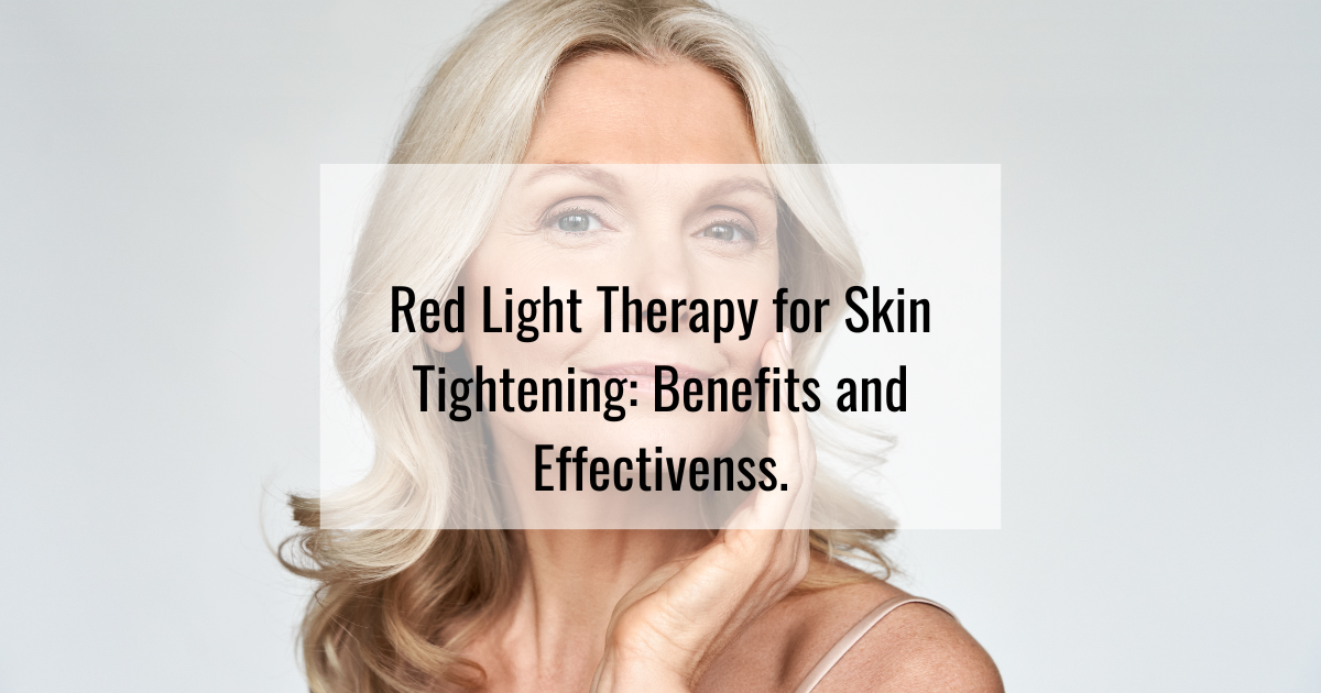 Red Light Therapy for Skin Tightening: Benefits and Effectiveness in St ...
