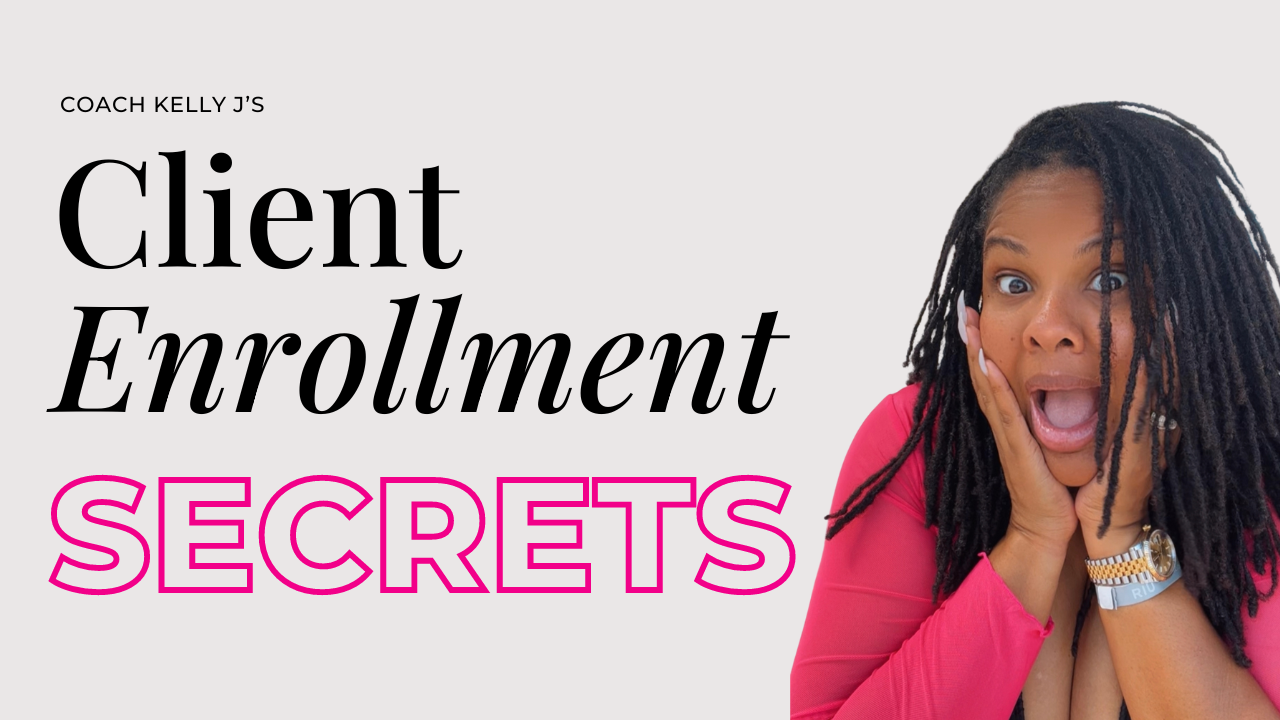 Coach Kelly J's Client Enrollment Secrets