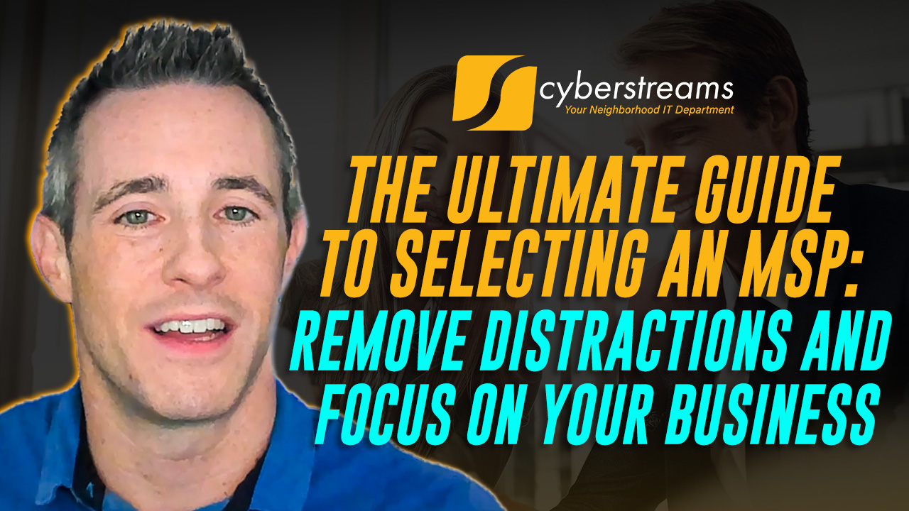 The Ultimate Guide to Selecting an MSP: Remove Distractions and Focus on Your Business