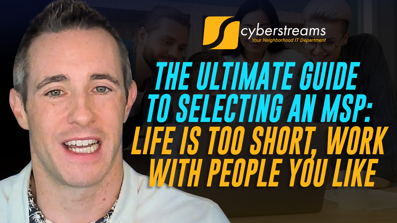The Ultimate Guide to Selecting an MSP: Life is too Short, Work with People You Like