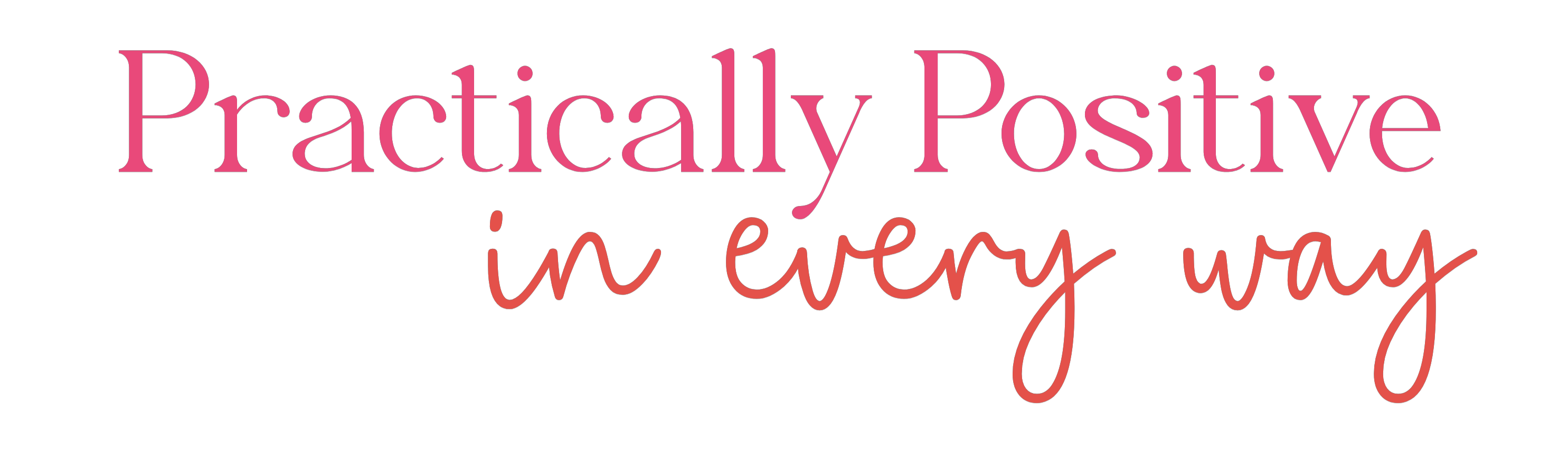 Practically Positive in Every Way - More Than Mindset