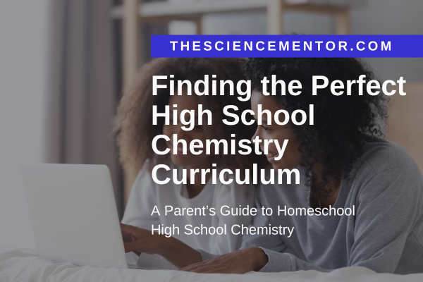 A Parent's Guide to Homeschool High School Chemistry Curriculum