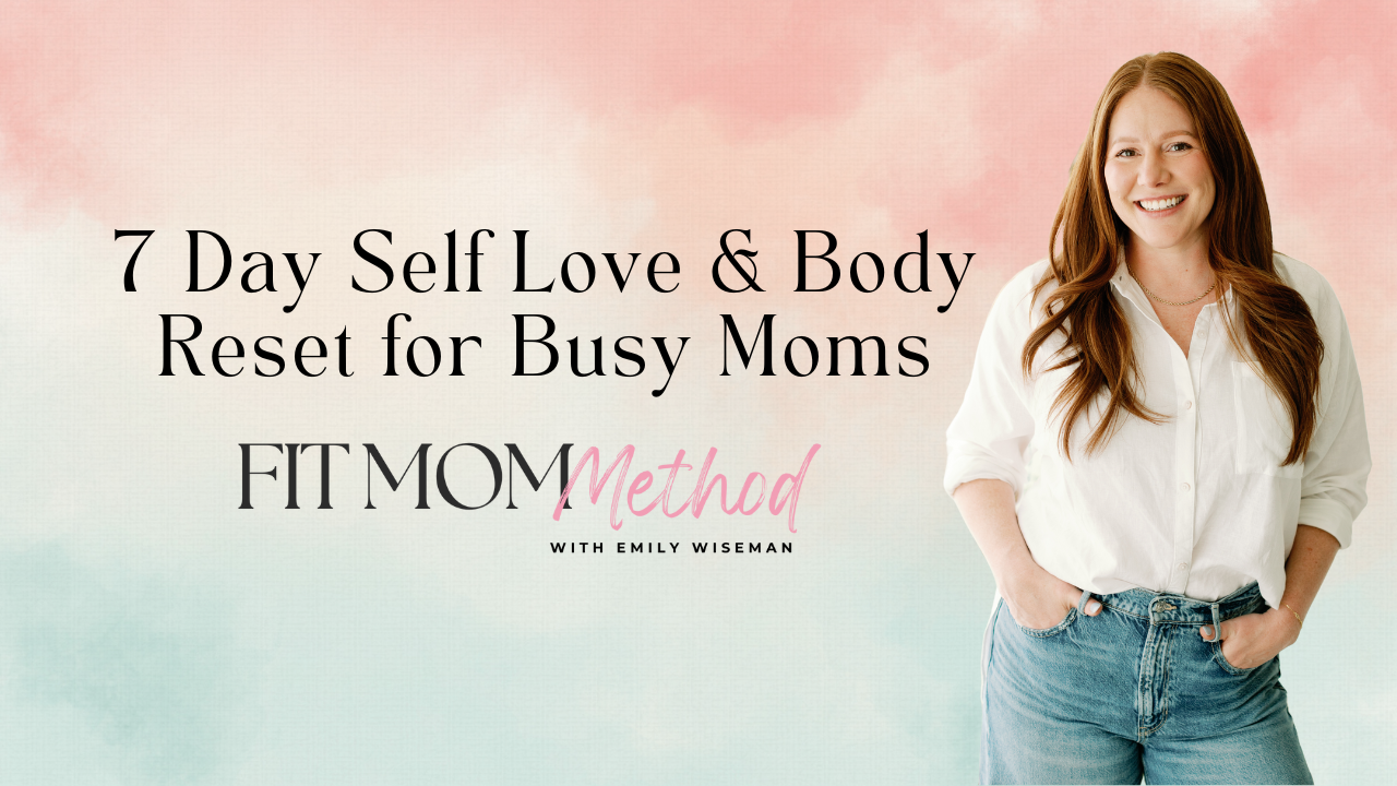FIt Mom Method 7-Day Self-Love Body Reset For Busy Moms
