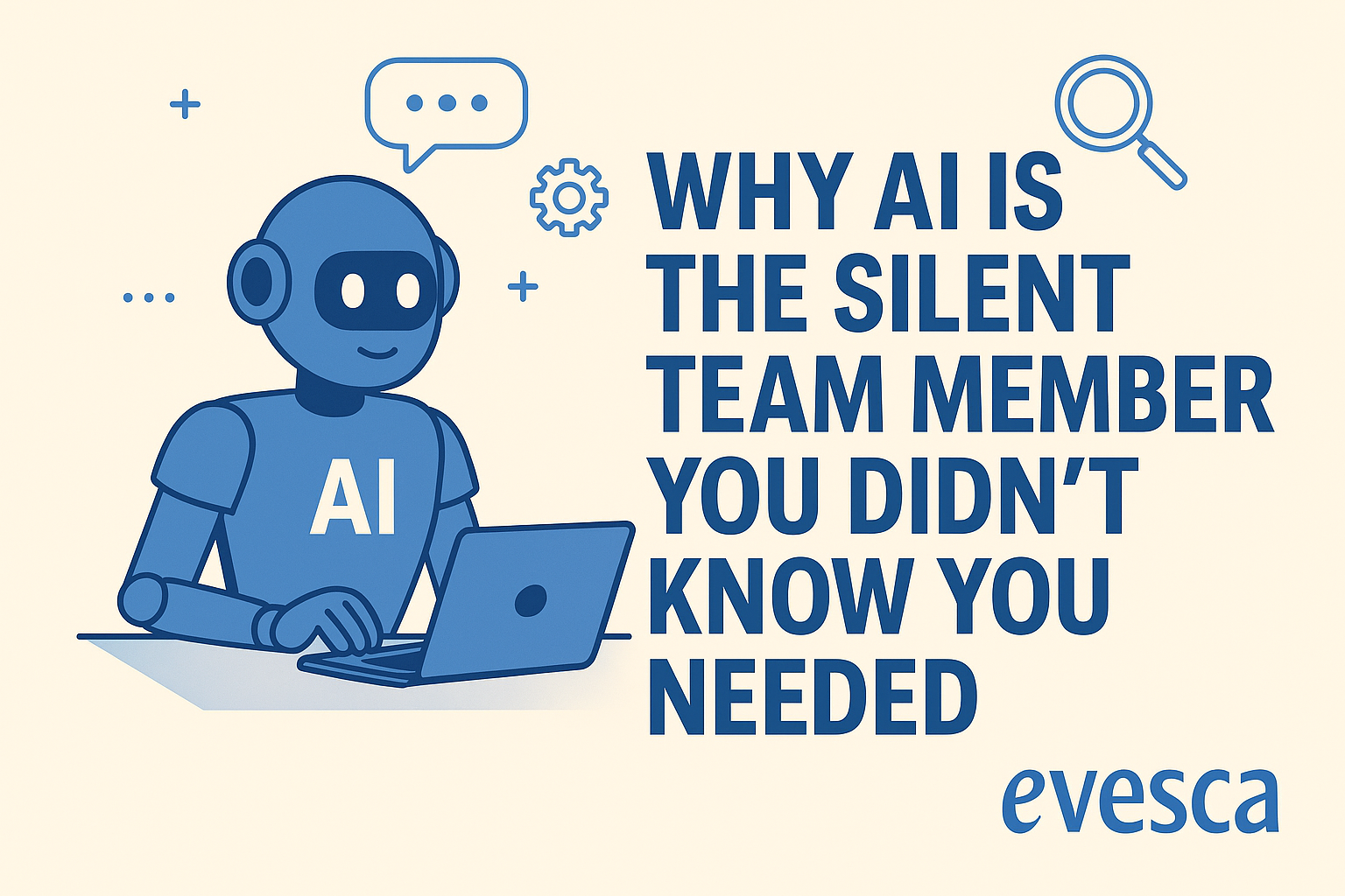 Why AI Is the Silent Team Member You Didn’t Know You Needed | Evesca