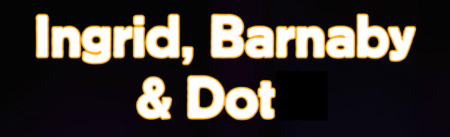 Ingrid, Barnaby, and Dot