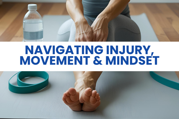 Navigating Injury, Movement & Mindset