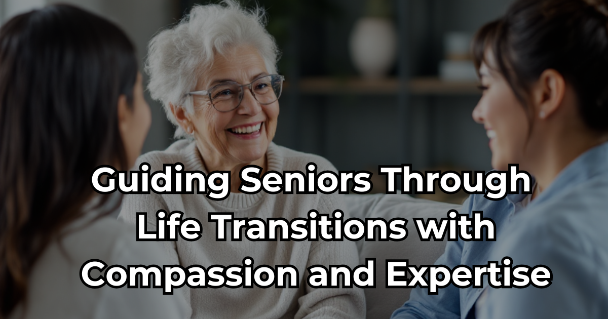 Guiding Seniors Through Real Estate Transitions with Heart