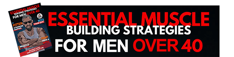 Muscle Building Strategies For Men Over 40