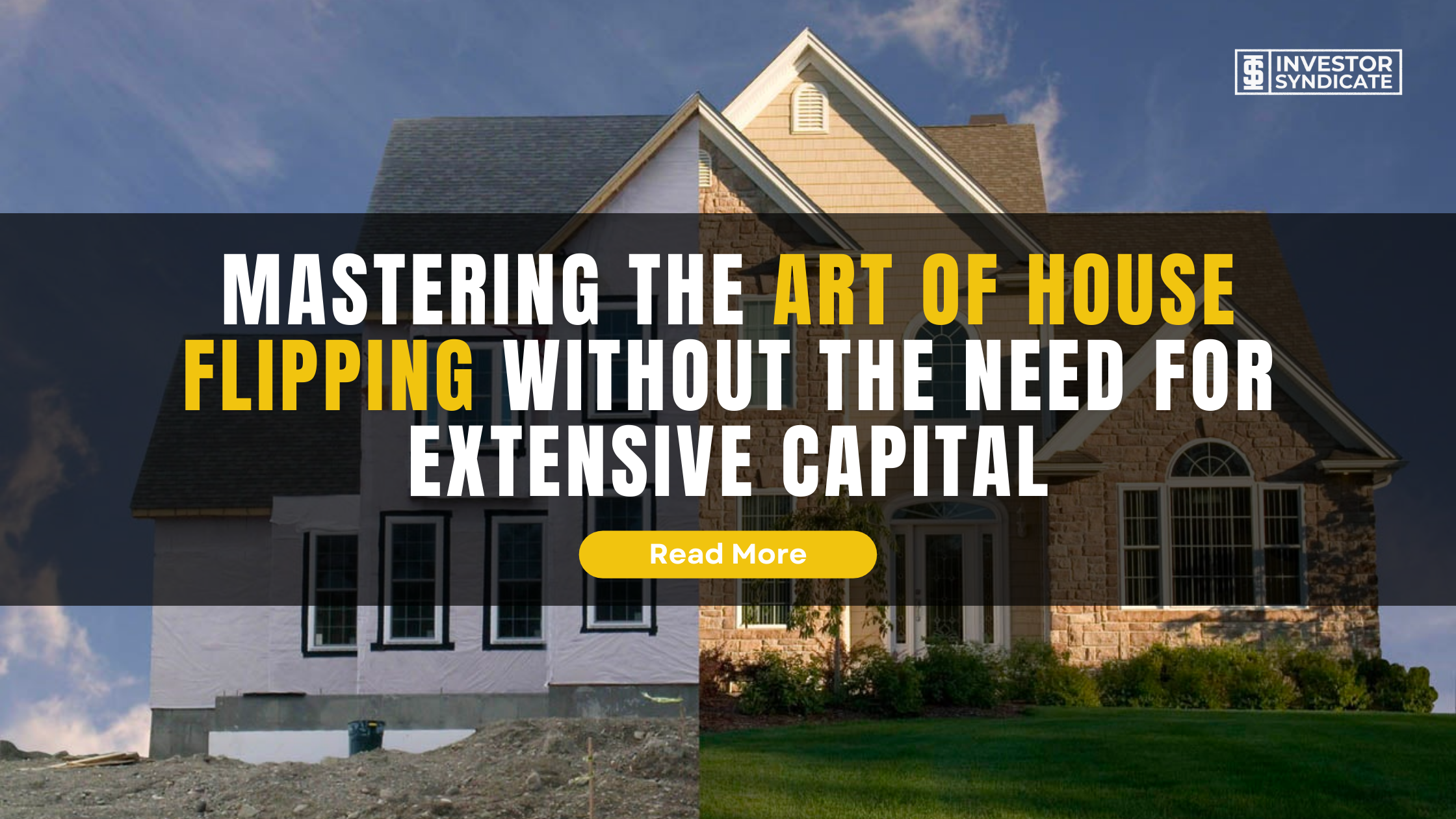 Mastering The Art of House Flipping Without the Need for Extensive Capital