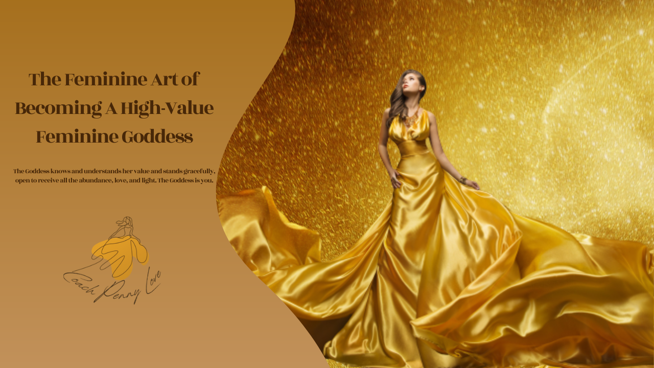 The Feminine Art of Becoming A High-Value Feminine Goddess 💕