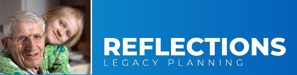 Reflections Legacy Planning | End-of-Life Planning & Family Transition ...