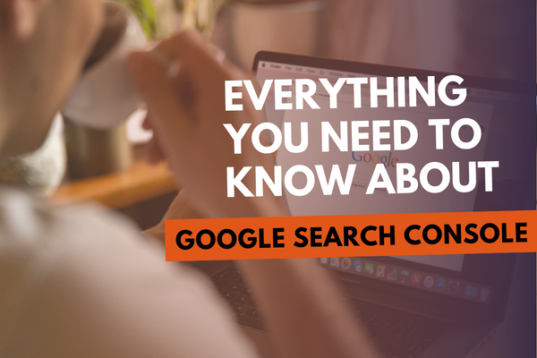 Everything You Need To Know About The Google Search Console