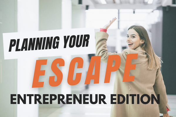 Planning Your Escape: Entrepreneur Edition