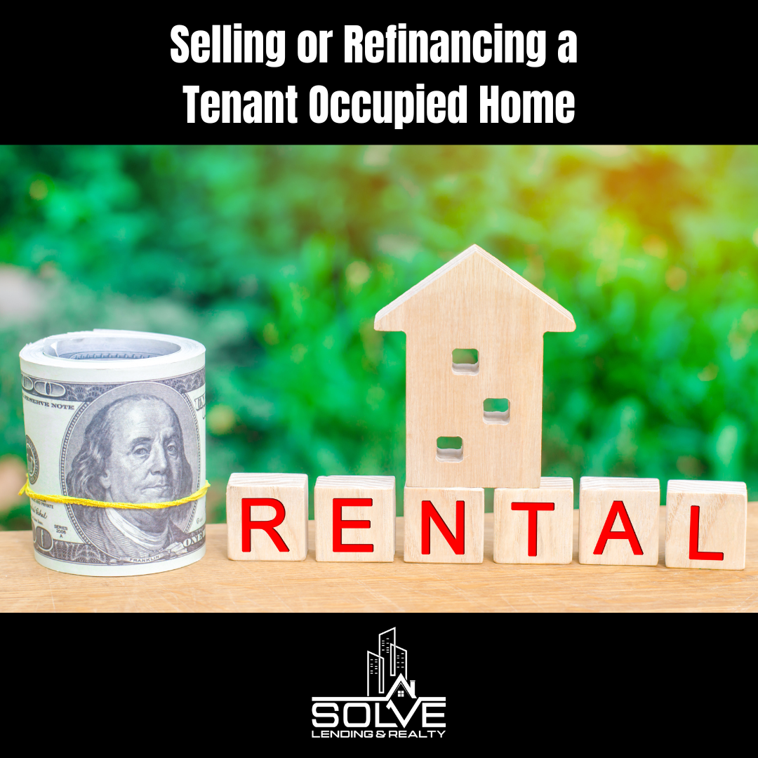 Selling or Refinancing a Tenant Occupied Home | Solve Lending & Realty