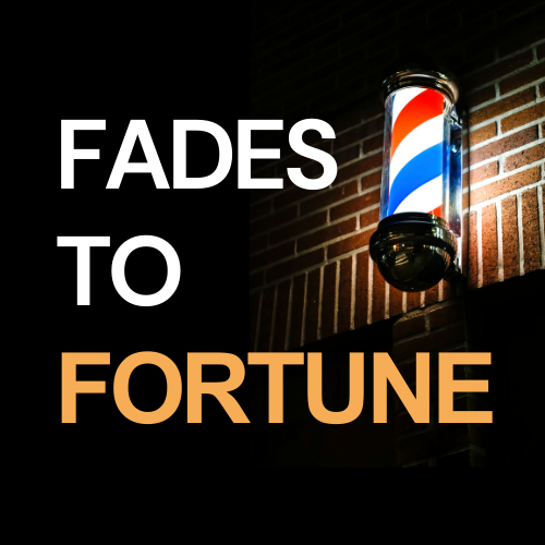 Fades To Fortune | The Only Blueprint You’ll Ever Need to Build a $100K ...