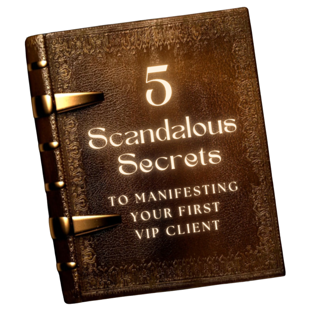 5 Scandalous Secret To Manifesting Your First VIP Client