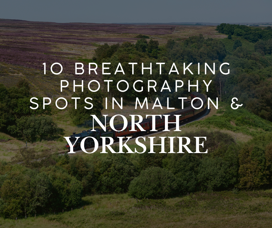 10 Breathtaking Photography Spots in Malton & North Yorkshire