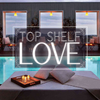 Top Shelf Love — Find It, Have It, Keep It (For Singles & Couples)