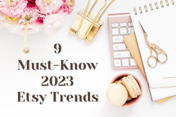 9 Must-Know 2023 Etsy Trends