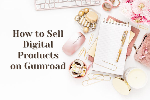 How to Sell Digital Products on Gumroad