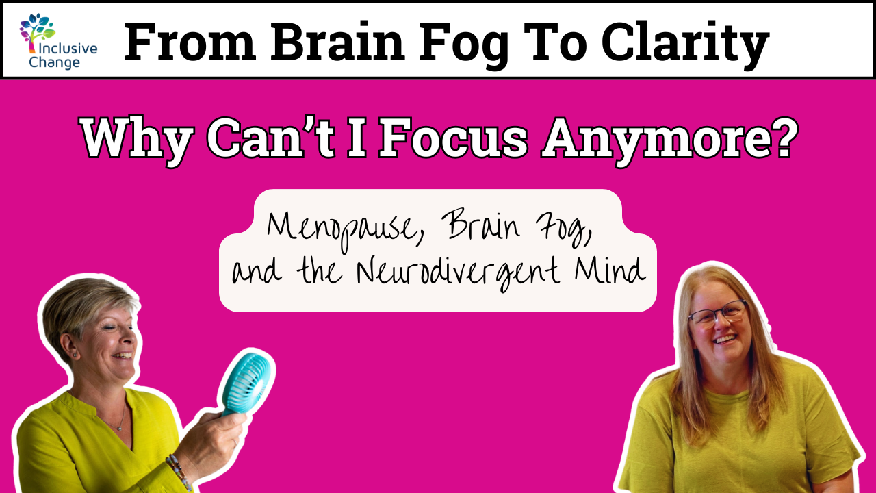 Why Can’t I Focus Anymore? Menopause, Brain Fog, and the Neurodivergent Mind