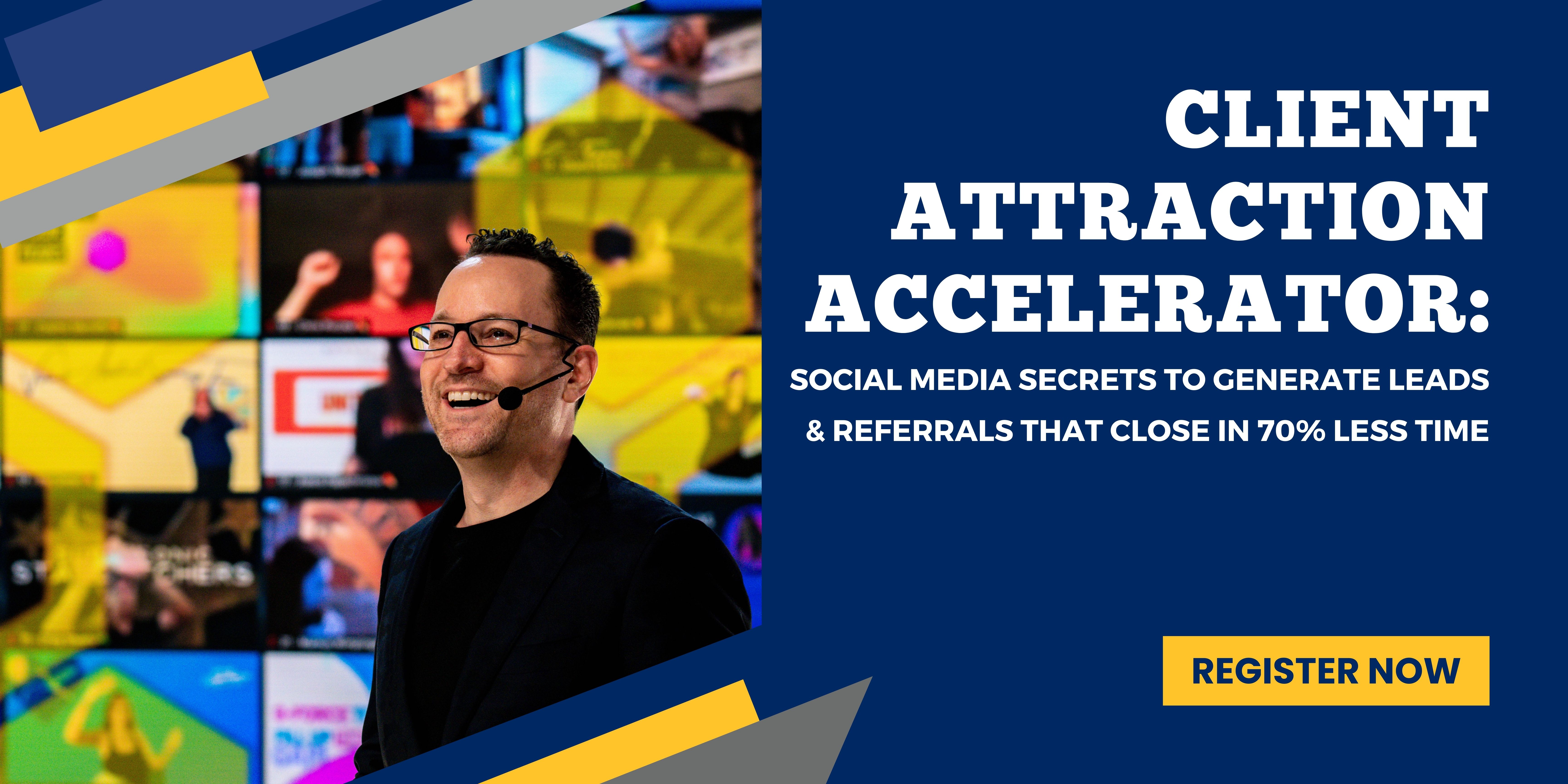 Client Attraction Accelerator: Social Media Secrets to Generate Leads & Referrals That Close in ...